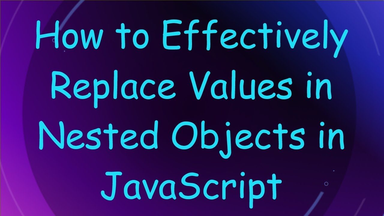 How to Effectively Replace Values in Nested Objects in JavaScript