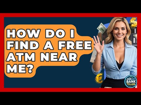 How Do I Find A Free ATM Near Me? - Ask Your Bank Teller