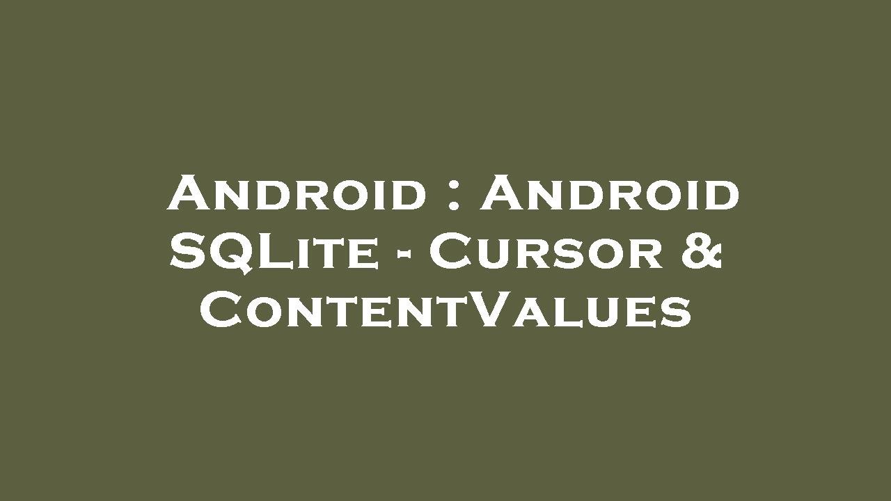 Android : Android SQLite - Cursor & ContentValues