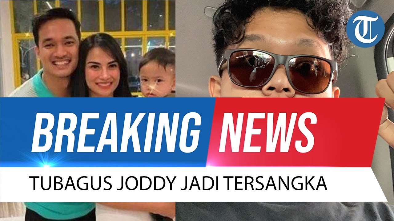 Tubagus Joddy Resmi Ditetapkan Jadi Tersangka Kasus Kecelakaan Vanessa ... Tubagus Joddy Resmi Ditetapkan Jadi Tersangka Kasus Kecelakaan Vanessa ...