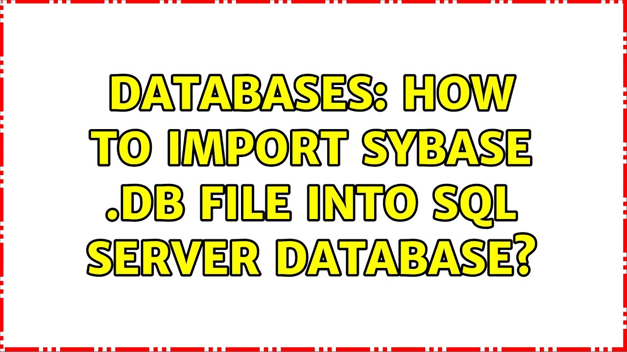 Databases: How to import Sybase .db file into SQL Server database? (3 Solutions!!)