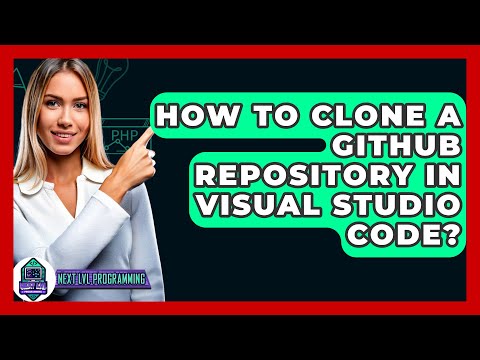 How To Clone A GitHub Repository In Visual Studio Code? - Next LVL Programming