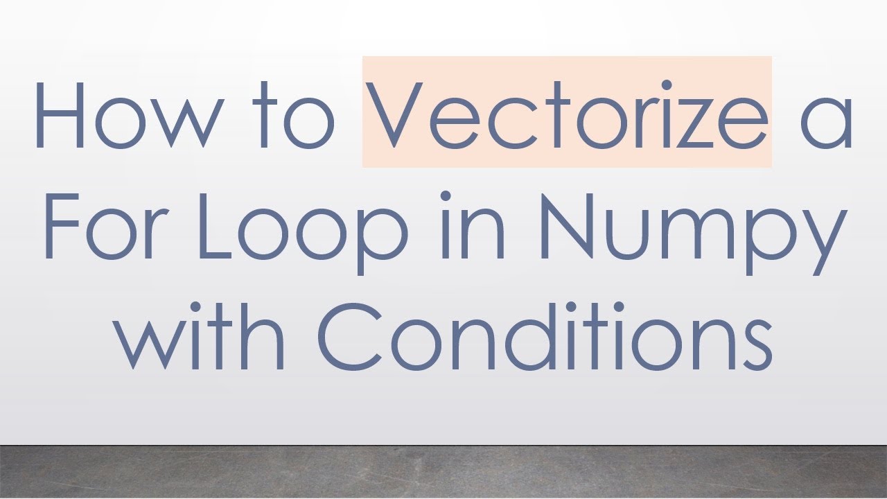 How to Vectorize a For Loop in Numpy with Conditions