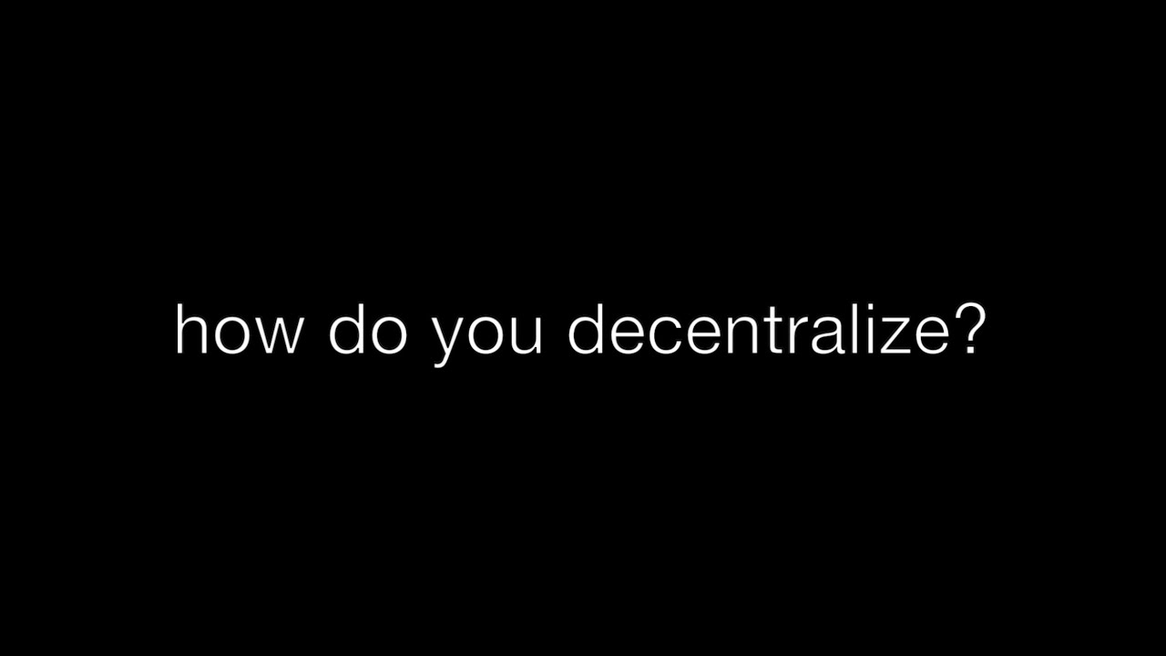 How do you decentralize?