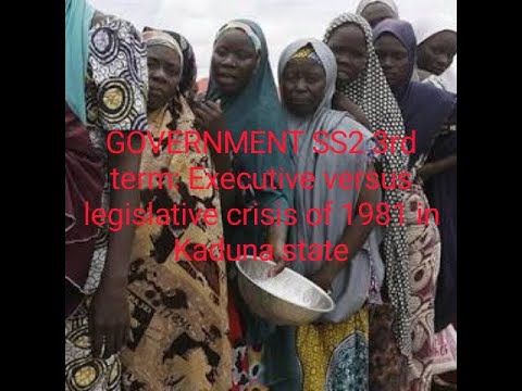 GOVERNMENT SS2 3rd term: Executive versus Legislative crises of 1981 in Kaduna state