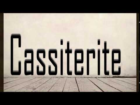 How to Pronounce Cassiterite
