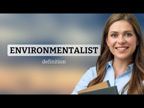 Environmentalist — meaning of ENVIRONMENTALIST
