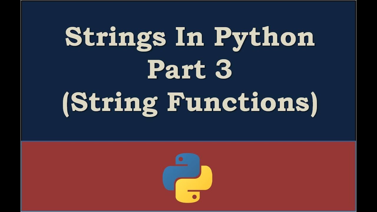 Strings In Python - Part 3 (String Functions)