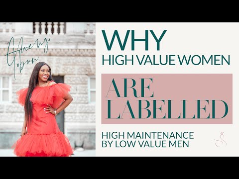 WHY HIGH VALUE WOMEN GET LABELLED HIGH MAINTENANCE BY LOW VALUE MEN