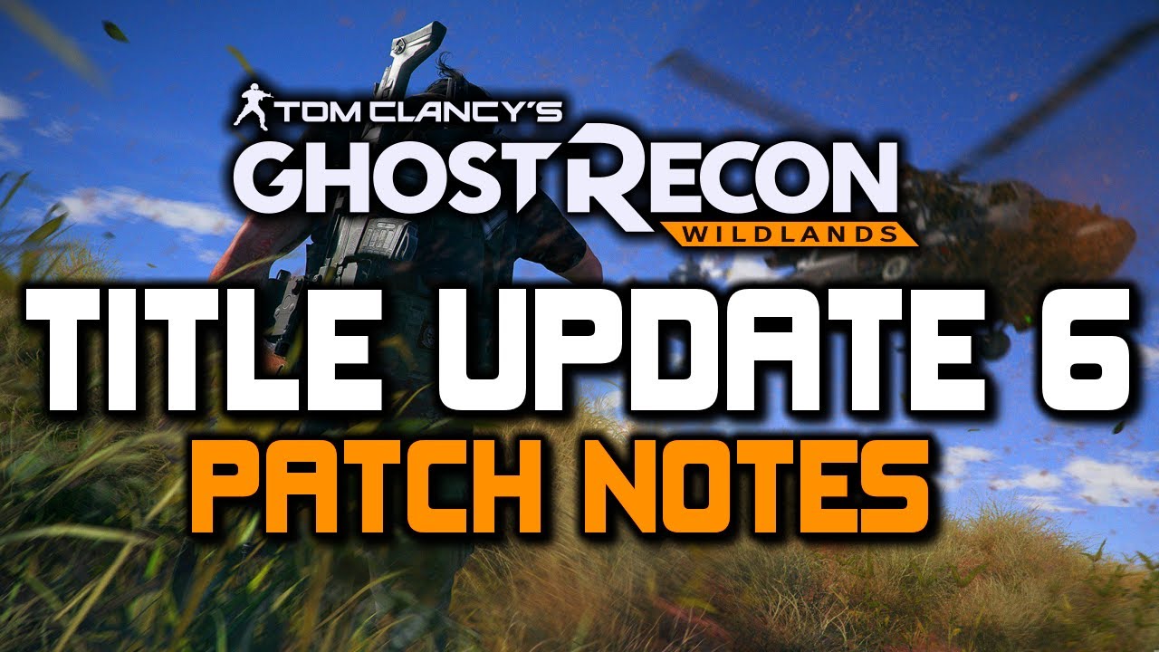 Title Update 6 Patch Notes - Ghost Recon Wildlands