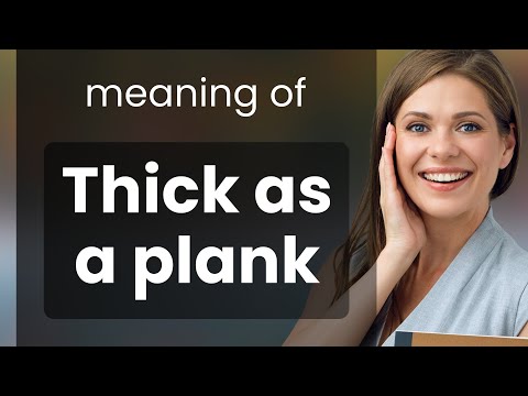 Unraveling Idioms: Understanding "Thick as a Plank"