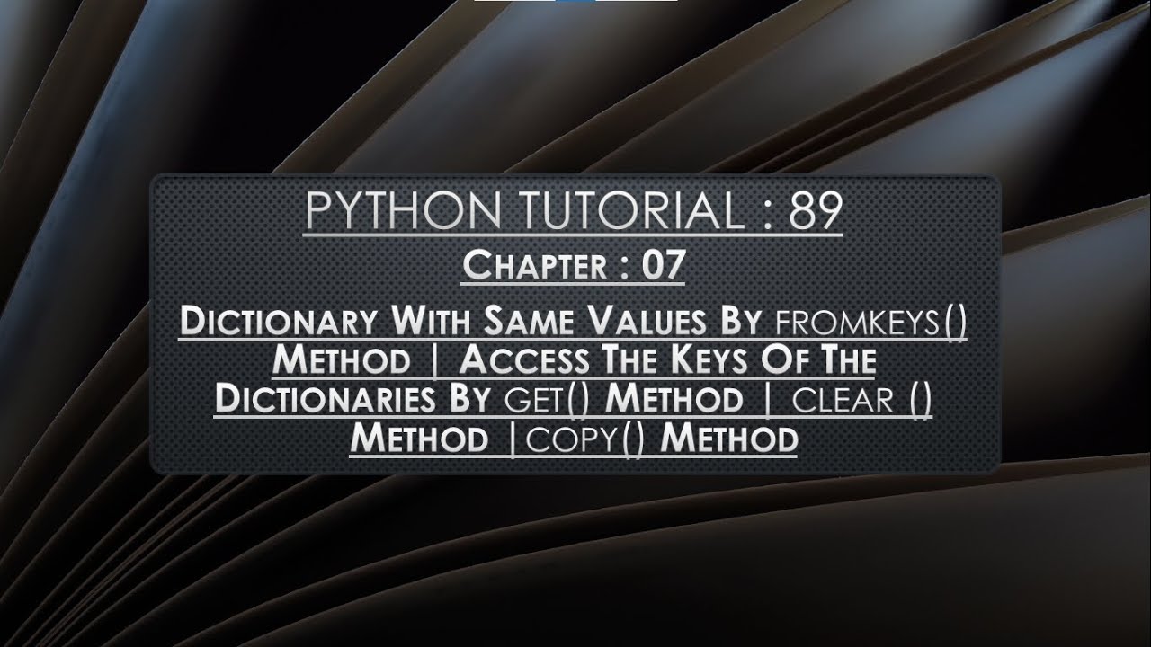 Python Tutorial 89 : Create Dictionary with same values | fromkeys(), get(), copy(), clear() Methods