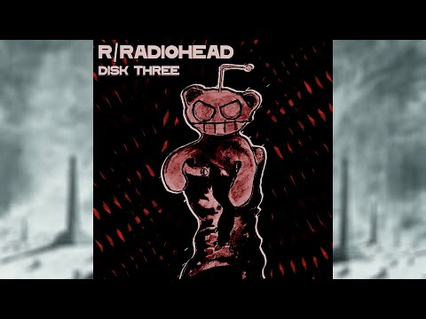 Listening party - r/radiohead Tribute Album 2020, Disk 3