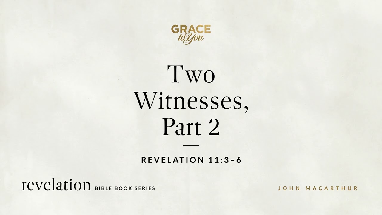 Two Witnesses, Part 2 (Revelation 11:3–6) John MacArthur