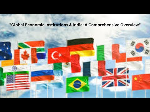 "Global Economic Institutions & India: A Comprehensive Overview" @naveenkumarkambhampalli