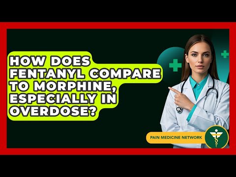 How Does Fentanyl Compare To Morphine, Especially In Overdose? - Pain Medicine Network