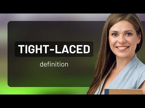 Tight-laced • what is TIGHT-LACED meaning