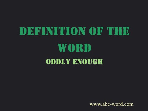 Definition of the word "Oddly enough"