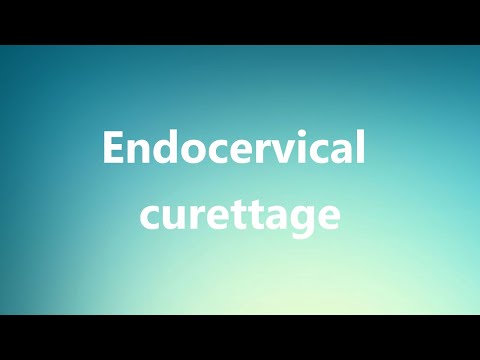 Endocervical curettage - Medical Meaning and Pronunciation