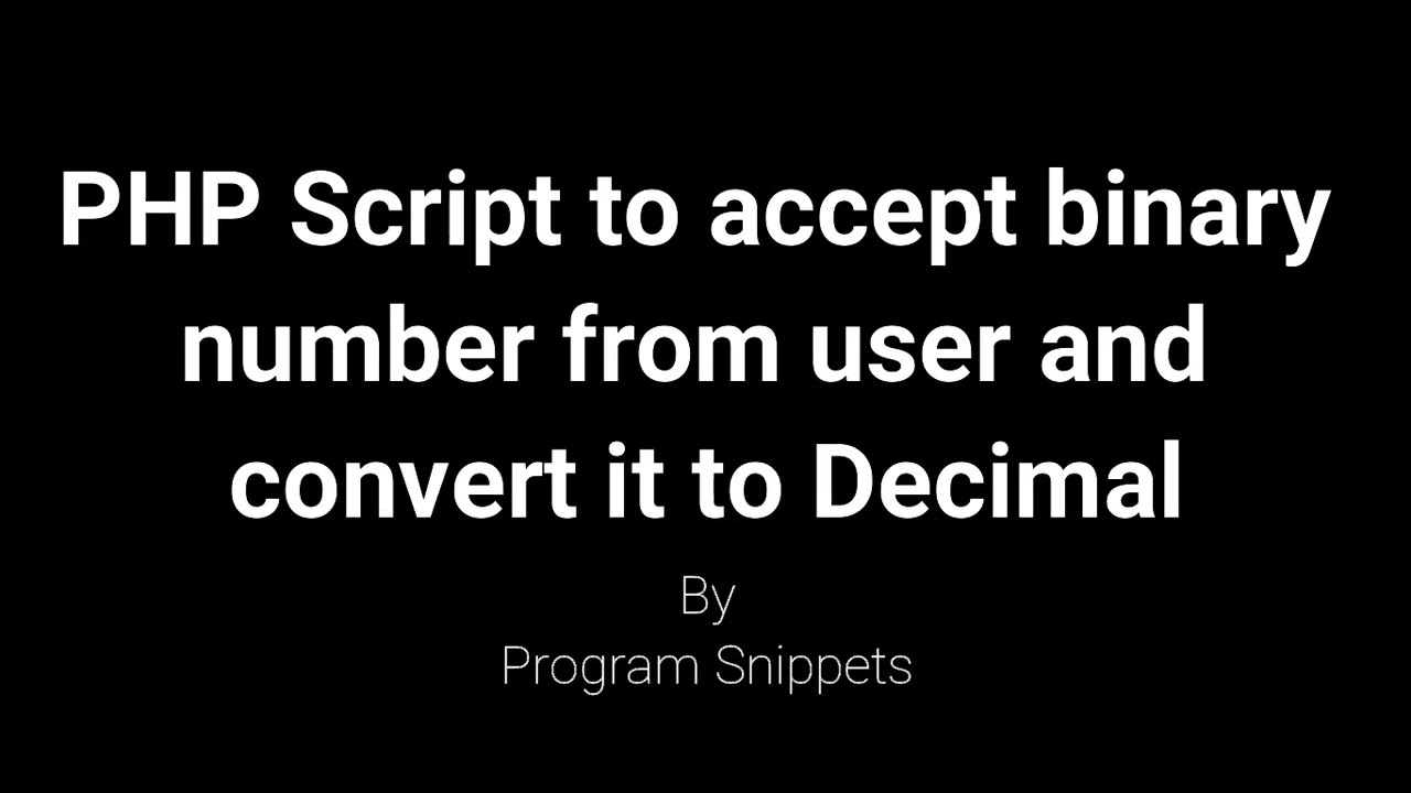 PHP Script to accept binary number from user and convert it to Decimal
