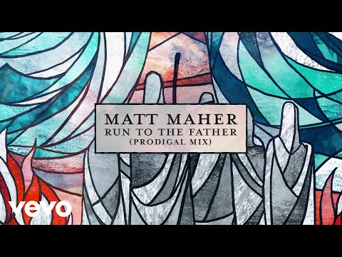 Run To The Father by Matt Maher | mgpcpastor's blog