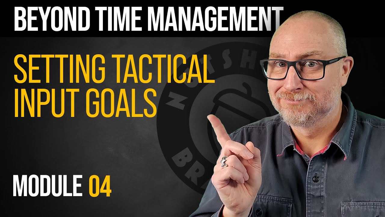 MODULE 04: Setting Tactical Input Goals