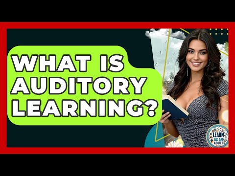 What Is Auditory Learning? - Learn As An Adult