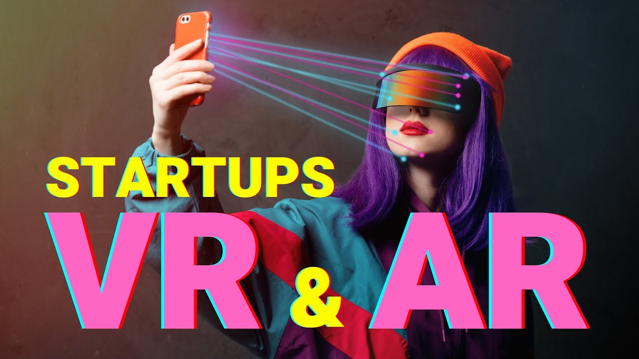 Up and Coming VR & AR Startups: What You Need to Know!