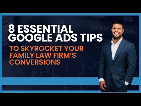 8 Essential Google Ads Tips to Skyrocket Your Family Law Firm’s Conversions