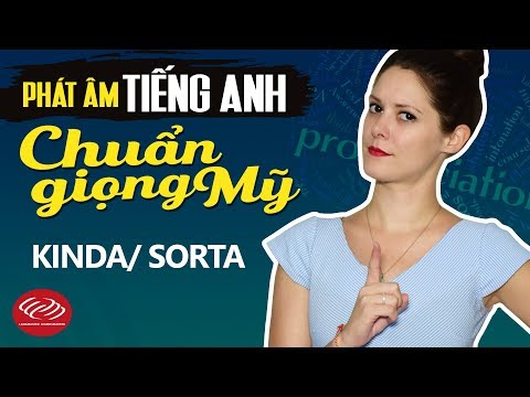 Phát âm tiếng Anh chuẩn giọng Mỹ -  Kinda/Sorta [Học phát âm tiếng Anh chuẩn #3]