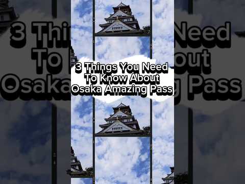 3 Things You Need To Know About Osaka Amazing Pass #osakaamazingpass #osaka #japan #capcut #klook