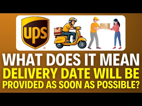 What Does UPS Mean By Delivery Date Will Be Provided As Soon As Possible (2025)