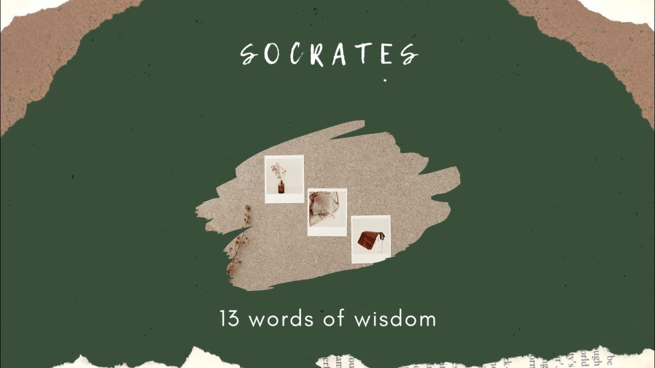 13 amazing philosophical and inspiring wisdom - SOCRATES