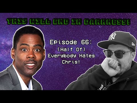 #66 (Half of) Everybody hates Chris. | THIS WILL END IN DARKNESS!
