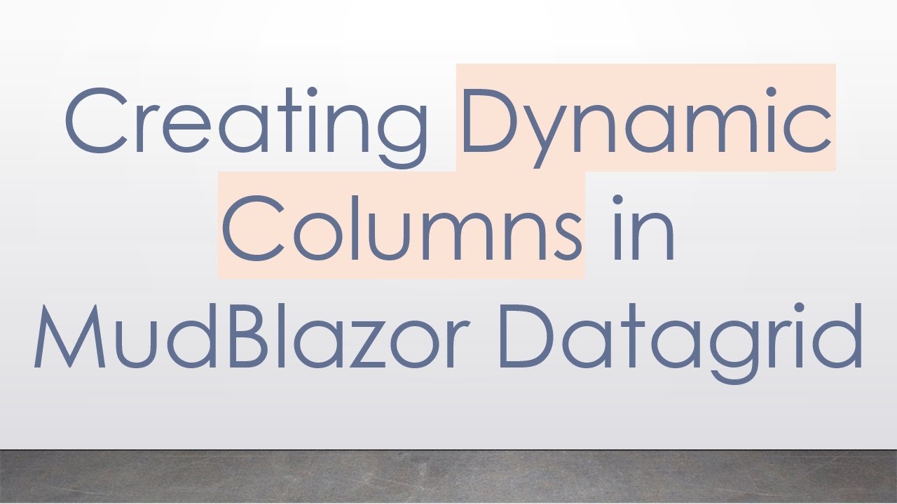 Creating Dynamic Columns in MudBlazor Datagrid