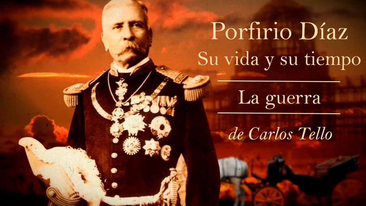 PORFIRIO DÍAZ | SU VIDA Y SU TIEMPO. LA GUERRA de Carlos Tello