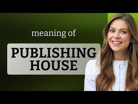 Publishing house • PUBLISHING HOUSE meaning