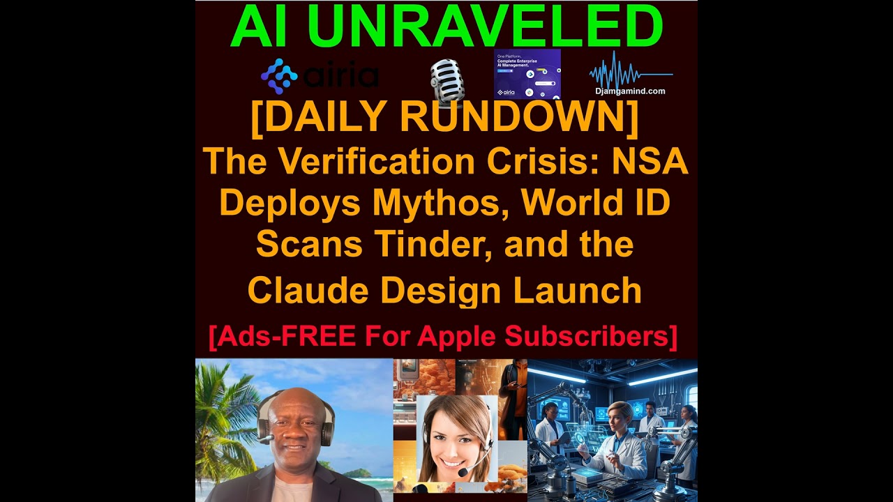[AI DAILY NEWS RUNDOWN] The Verification Crisis: NSA Deploys Mythos, World ID Scans Tinder, and t...