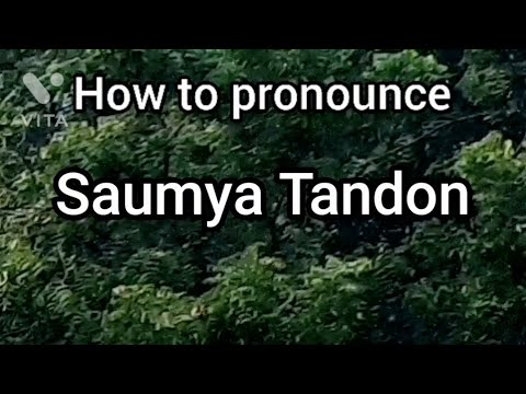 How to Pronounce Saumya Tandon