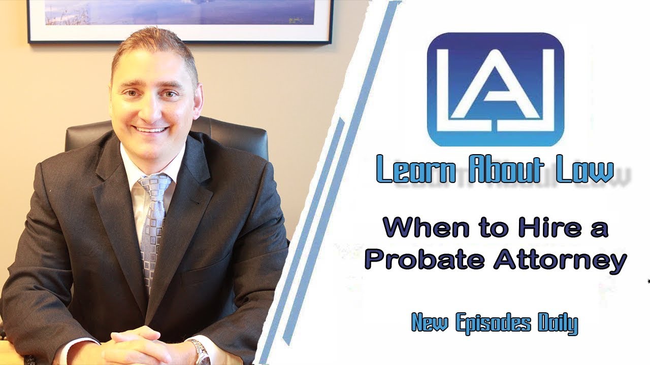 When to Hire a Probate Attorney - Learn About Law