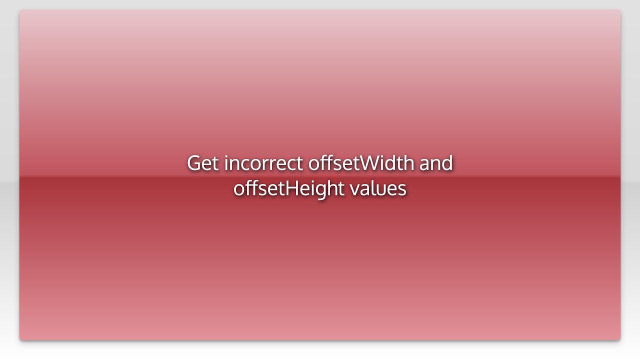 Get incorrect offsetWidth and offsetHeight values