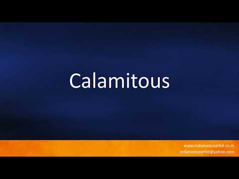 How to pronounce "Calamitous".