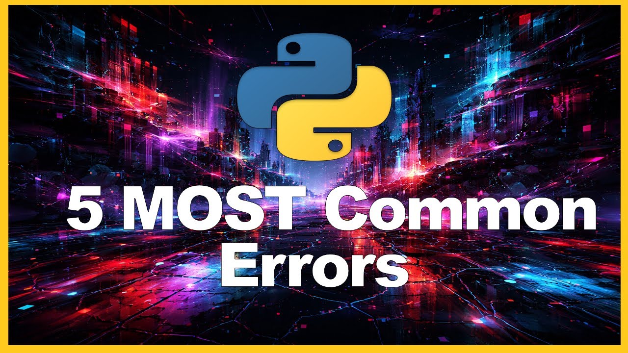 The 5 MOST common errors In Python (and what causes them)