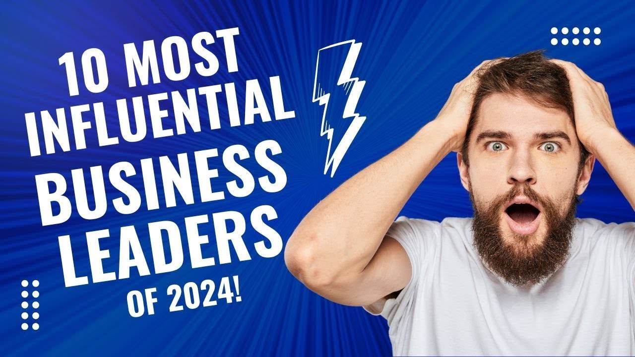 Top 10 Most Influential Business Leaders of 2024!🌟