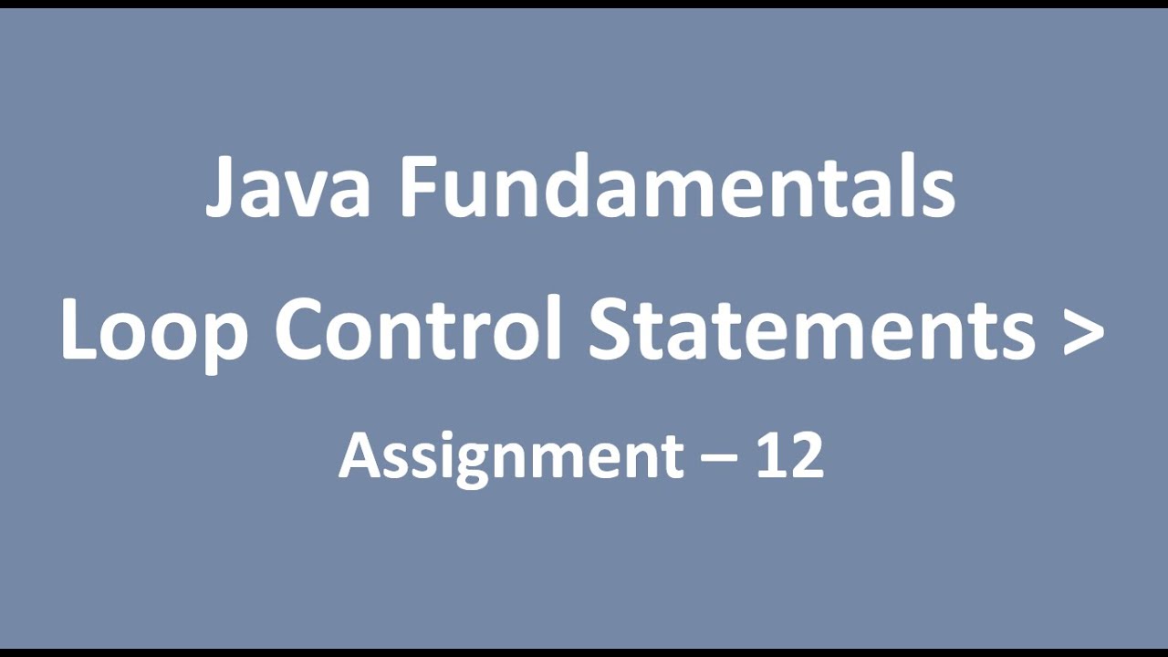 Assignment - 12 || Loop Control Statements || Java Fundamentals || NxtWave || CCBP