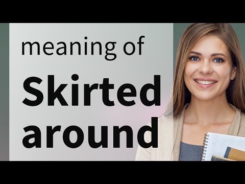 Skirting Around the Meaning: Understanding "Skirted Around"