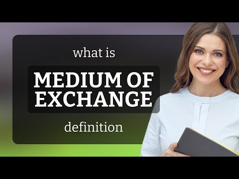 Medium of exchange • definition of MEDIUM OF EXCHANGE