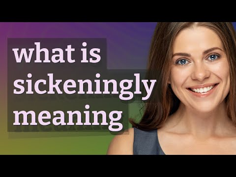 Sickeningly | meaning of Sickeningly