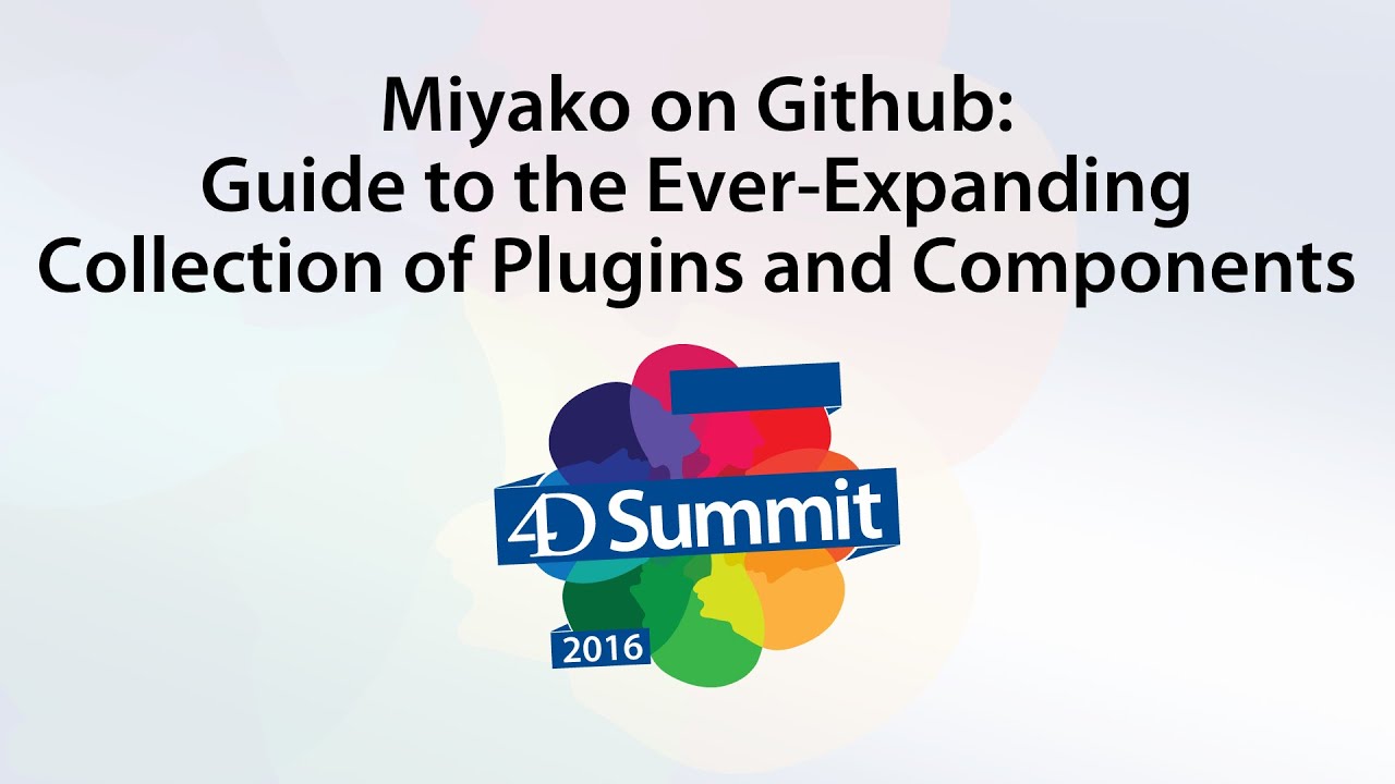 4D Summit 2016 • Miyako on Github: Guide to the Ever-Expanding Collection of Plugins and Components