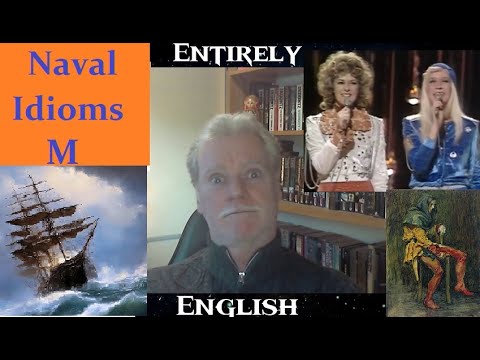 English Idioms; Naval Idioms M - Idioms that originated in the Royal navy still commonly used now.
